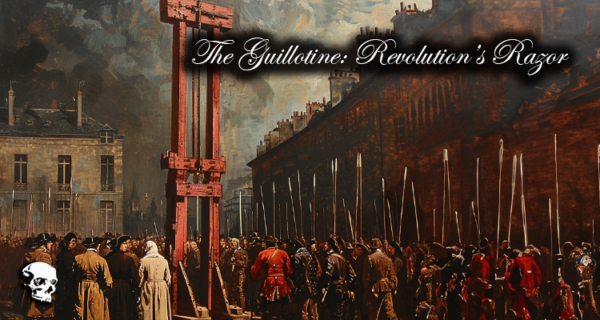 The Guillotine: Revolution’s Razor | Love of Gothic