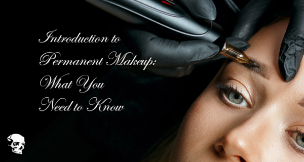 Introduction to Permanent Makeup: What You Need to Know | Love of Gothic